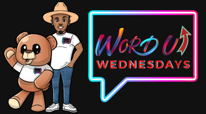 Word Up Wednesday – Word Up Wednesdays